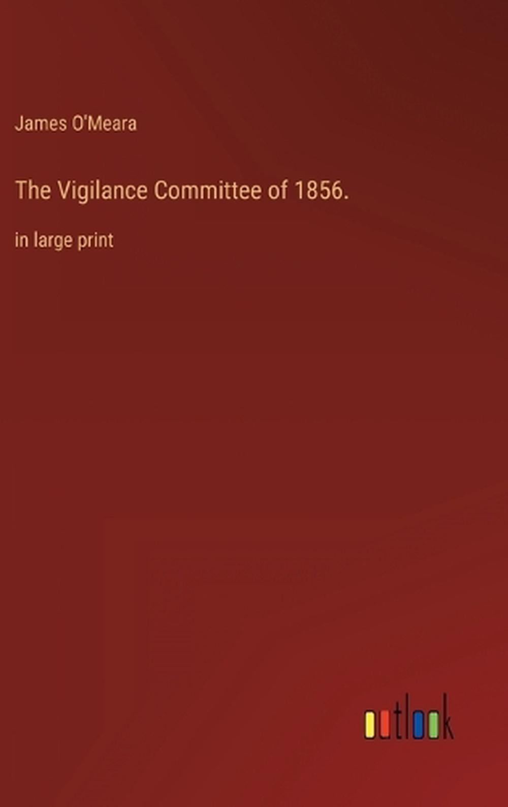 The Vigilance Committee of 1856.: in large print by James O'Meara ...
