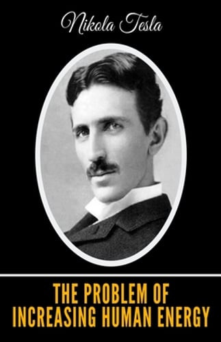 The Problem of Increasing Human Energy by Nikola Tesla: New | eBay