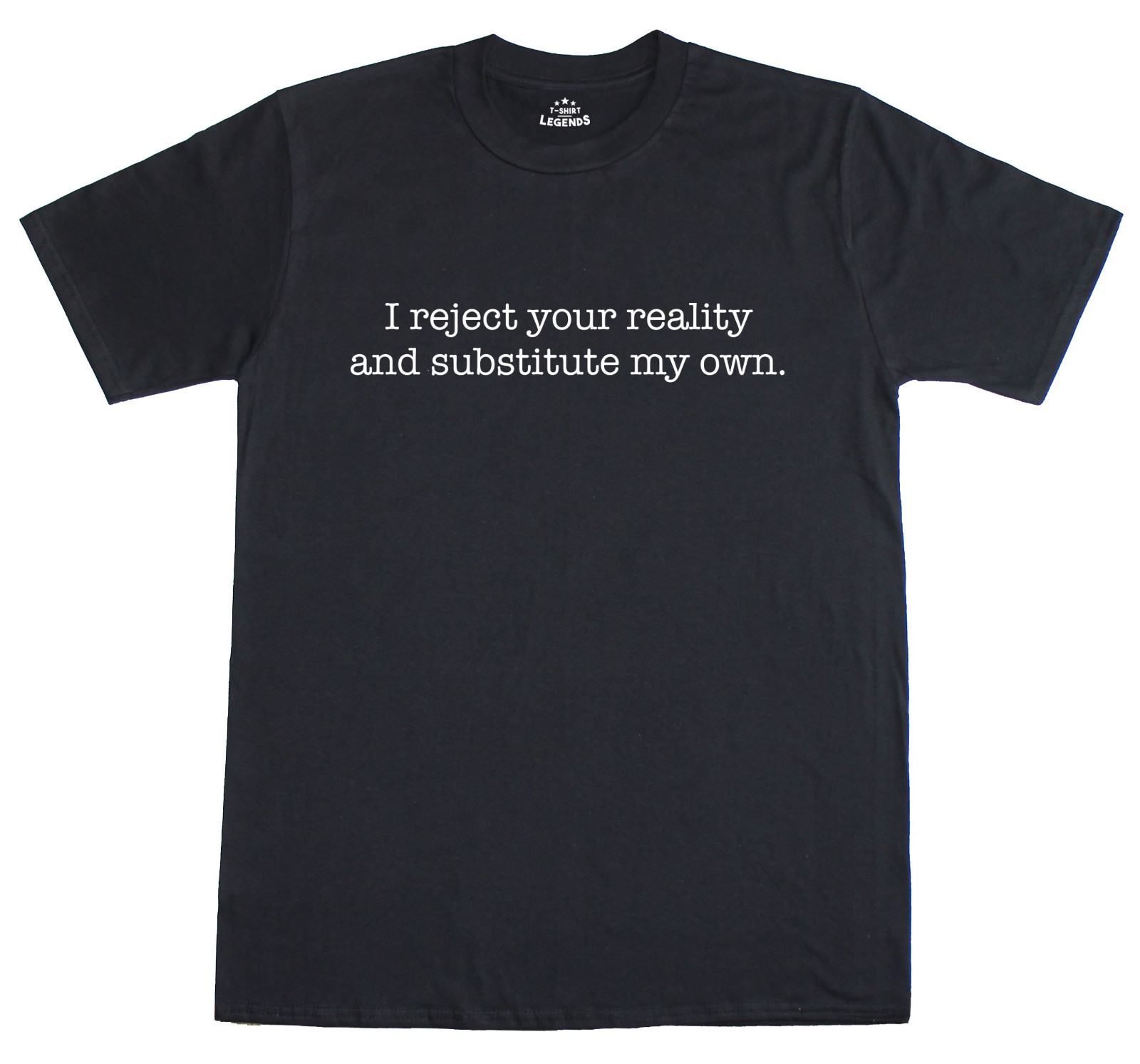 I Reject Your Reality And Substitute My Own Funny Mens Regular Fit T ...