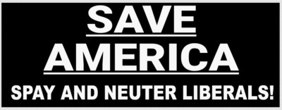 Funny "SPAY & NEUTER LIBERALS" conservative BUMPER STICKER gun TRUMP | eBay
