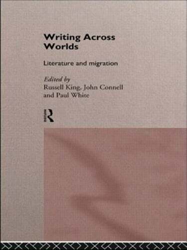 Writing Across Worlds: Literature and Migration by John Connell: Used ...