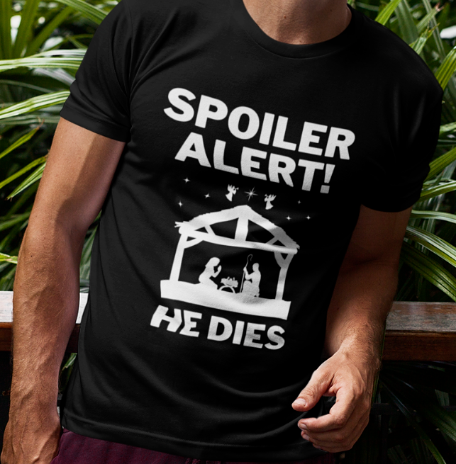 Spoiler Alert He Dies T-SHIRT Funny Jesus Christmas Nativity Scene Joke ...