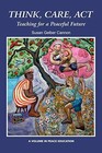 THINK, CARE, ACT: TEACHING FOR A PEACEFUL FUTURE (PEACE By Susan Gelber ...