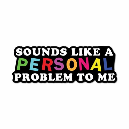 Sound Like A Personal Problem To Me Sticker Decal Funny Popular Car ...