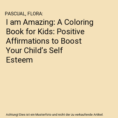 I am Amazing: A Coloring Book for Kids: Positive Affirmations to Boost ...
