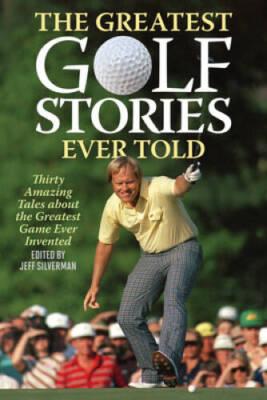 The Greatest Golf Stories Ever Told - Paperback By Silverman, Jeff ...