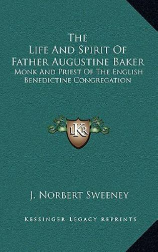 The Life and Spirit of Father Augustine Baker : Monk and Priest of the English Benedictine ...