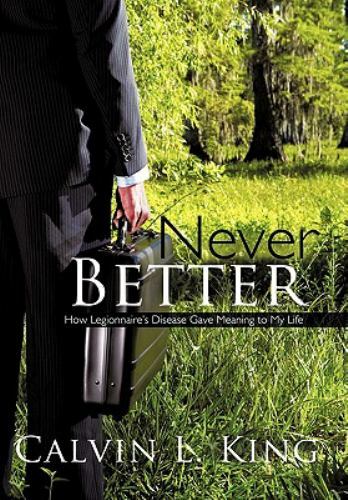 Never Better: How Legionnaire's Disease Gave Meaning to My Life ...