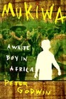 Mukiwa: A White Boy in Africa - Hardcover By Godwin, Peter - GOOD ...