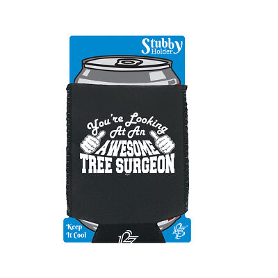 Youre Looking At An Awesome Tree Surgeon - Novelty Funny Stubby Holder ...