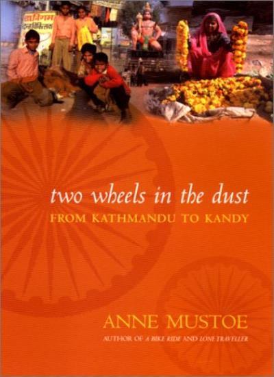 Two Wheels in the Dust : From Kathmandu to Kandy by Anne Mustoe (2002 ...