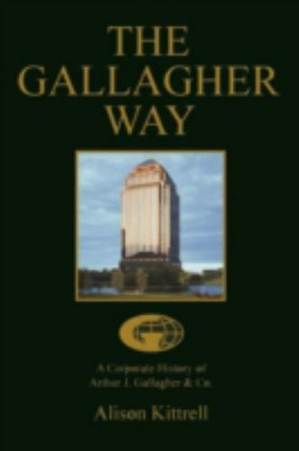 THE GALLAGHER WAY: A Corporate History of Arthur J. Gallagher & Co. by ...