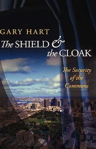 The Shield and the Cloak: The Security of the Commons by Gary Hart: New ...