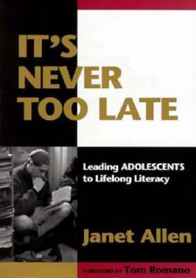 It's Never Too Late: Leading Adolescents to Lifelong Literacy by Tom ...