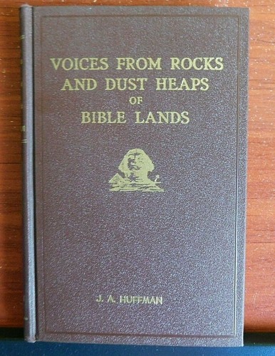 Voices From Rocks and Dust Heaps of Bible Lands - by J A Huffman- 1943 ...