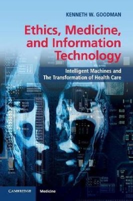 Kenneth W. Goodman Ethics, Medicine, and Information Technology (Poche ...