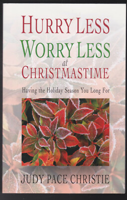 Hurry Less, Worry Less at Christmastime: The Holiday Season You Long ...