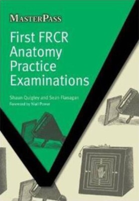 First FRCR Anatomy Practice Examinations by Sean Flanagan NEW Paperback ...