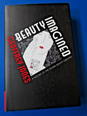 Beauty Imagined: A History of the Global Beauty Industry Geoffrey Jones ...