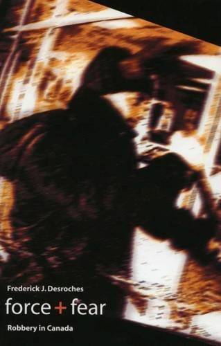 Force and Fear Robbery in Canada - Paperback By DesRoches, Frederick J ...