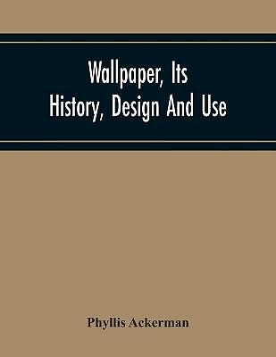 Wallpaper, Its History, Design And Use by Phyllis Ackerman (Paperback ...