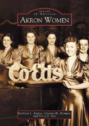 Akron Women (Images of America) - Paperback By Kathleen L. Endres ...
