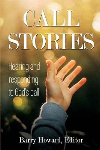 Call Stories: Hearing and responding to God's call by Barry Howard: New ...