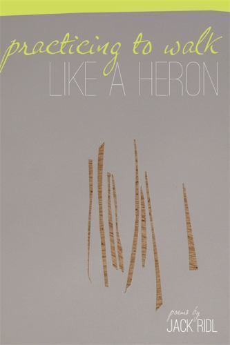 Practicing to Walk Like a Heron : Poems by Jack Ridl (2013, Trade ...