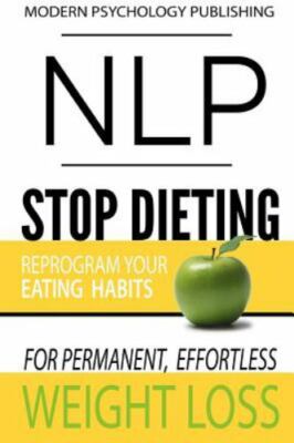 NLP: Stop Dieting: Reprogram Your Eating Habits for Permanent ...