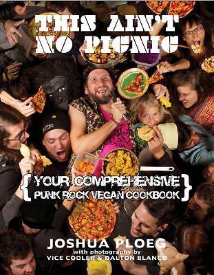 This Ain't No Picnic: Your Punk Rock Vegan Cookbook by Ploeg, Joshua ...