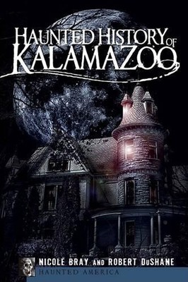 Nicole Bray Robert DuShane Haunted History of Kalamazoo (Tascabile) | eBay