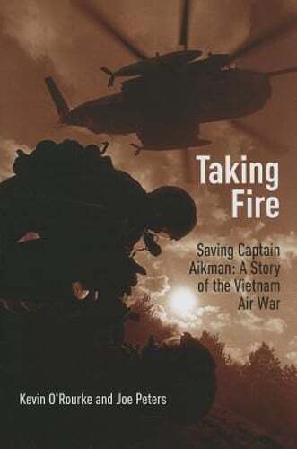 Taking Fire: Saving Captain Aikman: a Story of the Vietnam Air War by O ...