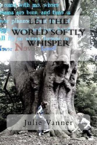 Let the World Softly Whisper : - Poetry to Stir the Soul... by Julie ...