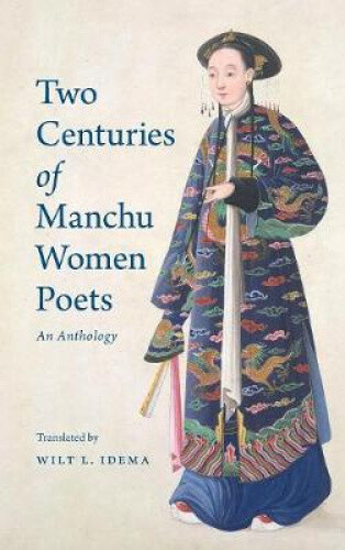 Two Centuries of Manchu Women Poets: An Anthology by Wilt L. Idema | eBay