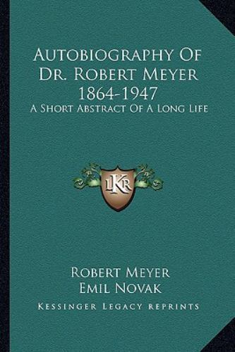 Autobiography of Dr Robert Meyer 1864-1947 : A Short Abstract of A Long ...