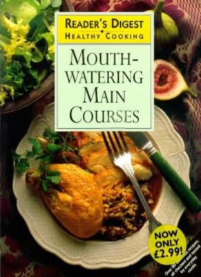 Mouth-watering Main Courses (Healthy Cooking) By Reader's Digest ...