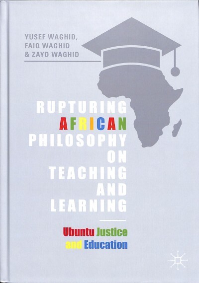 Rupturing African Philosophy on Teaching and Learning : Ubuntu Justice ...