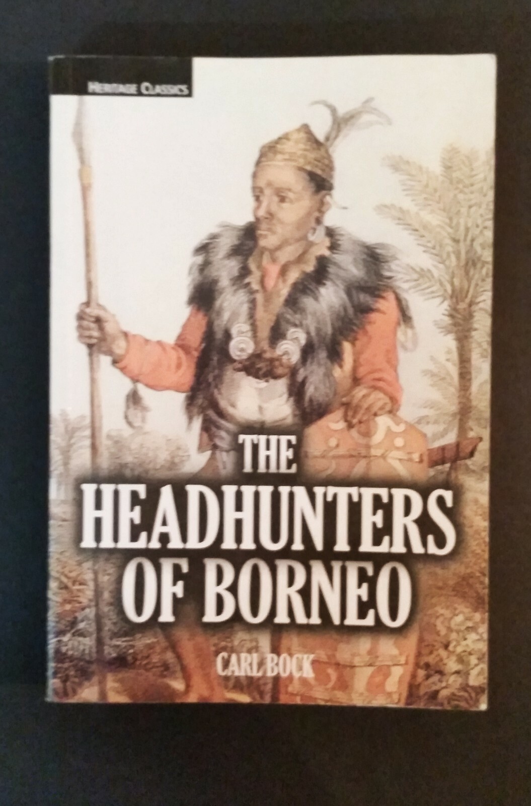 Carl Bock - The Headhunters Of Borneo - pb 2009 - Facsimile of 1881 ...
