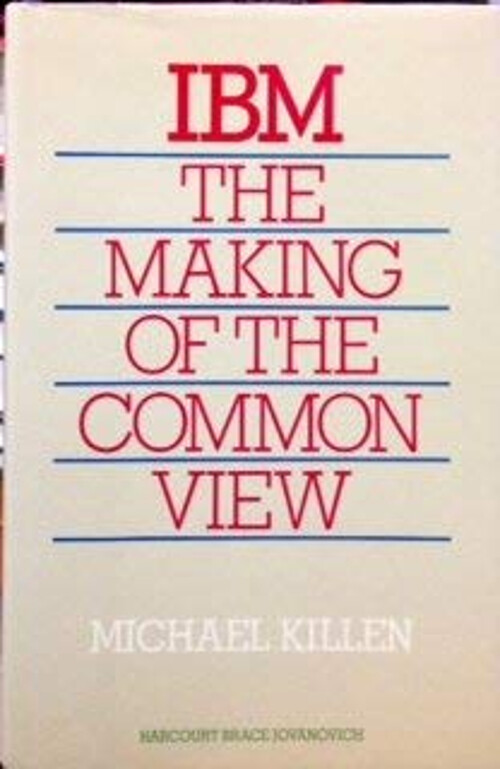 IBM : The Making of the Common View Hardcover Michael Killen ...