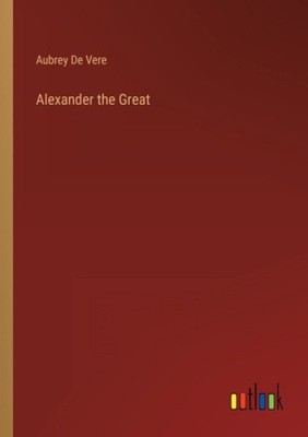 Alexander the Great by De Vere, Aubrey [Paperback] | eBay Australia