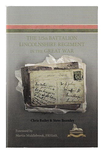 Bailey, Chris; Bramley, Steve The 1/5th Bataillon Lincolnshire Regiment ...