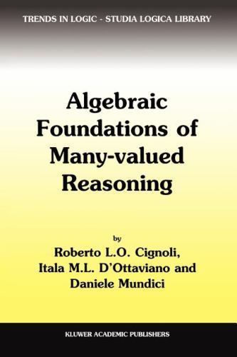 Trends in Logic Ser.: Algebraic Foundations of Many-Valued Reasoning by ...