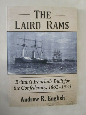 The Laird Rams : Britain's Ironclads Built for the Confederacy, 1862 ...