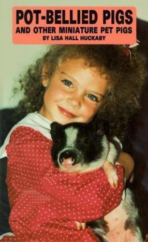 Pot-Bellied Pigs and Other Miniature Pet Pigs by Lisa H. Huckaby (1992 ...
