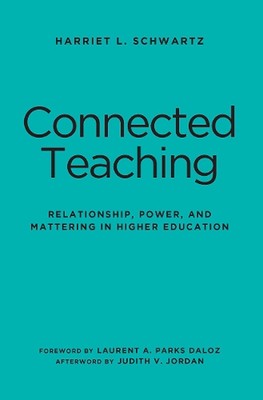 Connected Teaching: Relationship, Power, and Mattering in Higher ...
