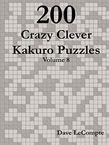 200 Crazy Clever Kakuro Puzzles - Volume 8 9780557358502| eBay