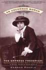 An Uncommon Woman - The Empress Frederick: Daughter of Queen Victoria ...