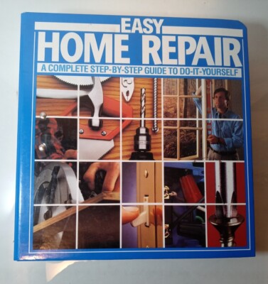 Easy Home Repair: A Complete Step-By-Step Guide To Do-It-Yourself | eBay
