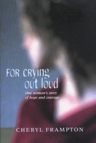 For Crying Out Loud: One Womans Story of Hope and Courage (2003 ...