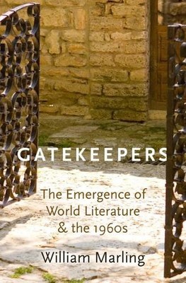 Gatekeepers: The Emergence of World Literature and the 1960s by William ...